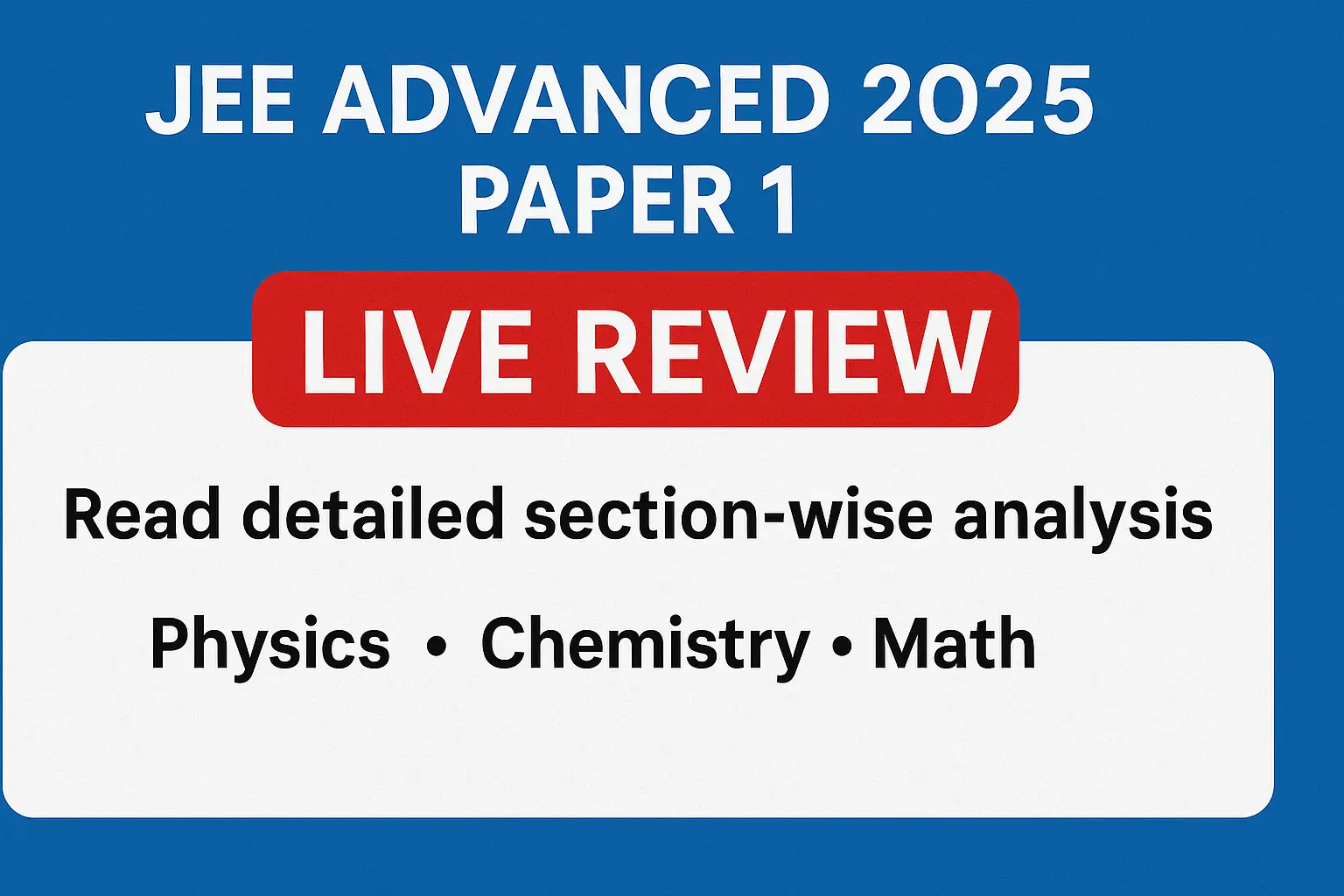 JEE Advanced 2025 Paper 1 Review & Analysis: Exam Difficulty